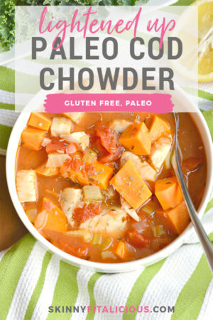 Lightened Up Cod Chowder {Paleo, GF, Low Cal} - Skinny Fitalicious