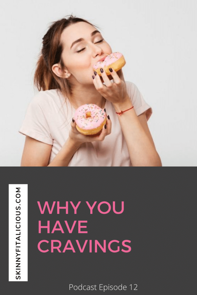 Why You Have Cravings - Podcast Episode 12 - Skinny Fitalicious®