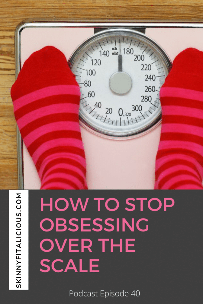 How To Stop Obsessing Over The Scale - Skinny Fitalicious®