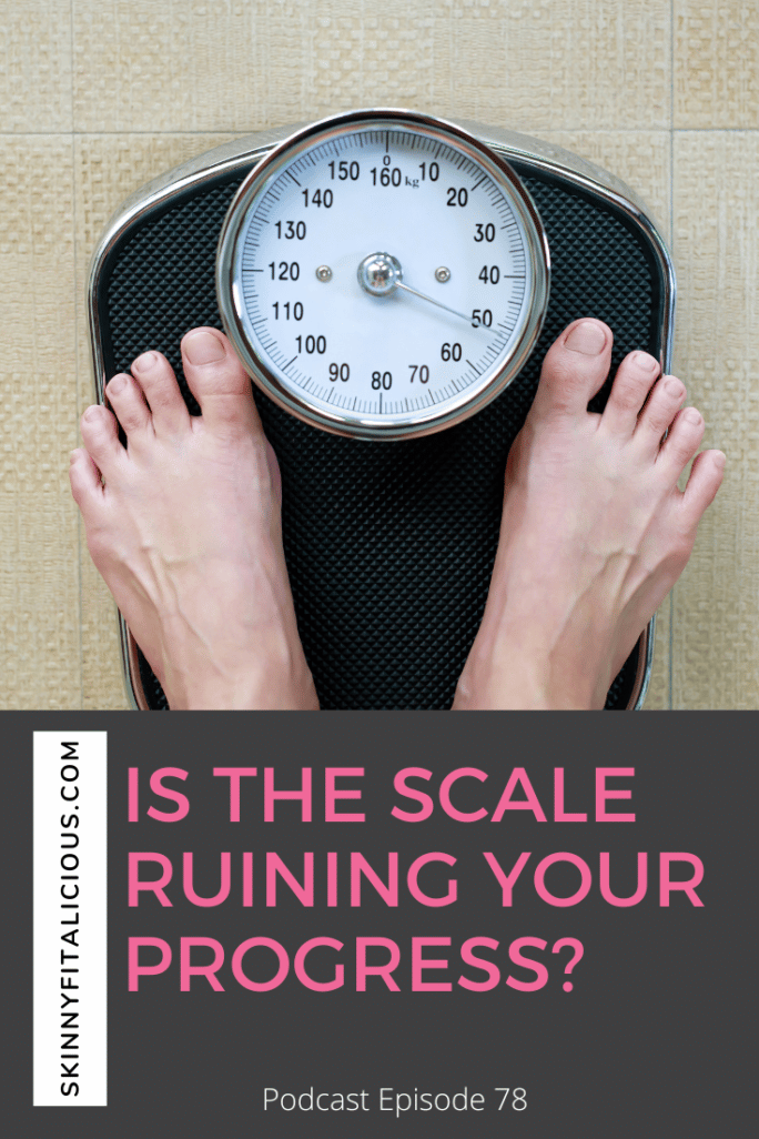Is The Scale Ruining Your Progress? - Skinny Fitalicious®