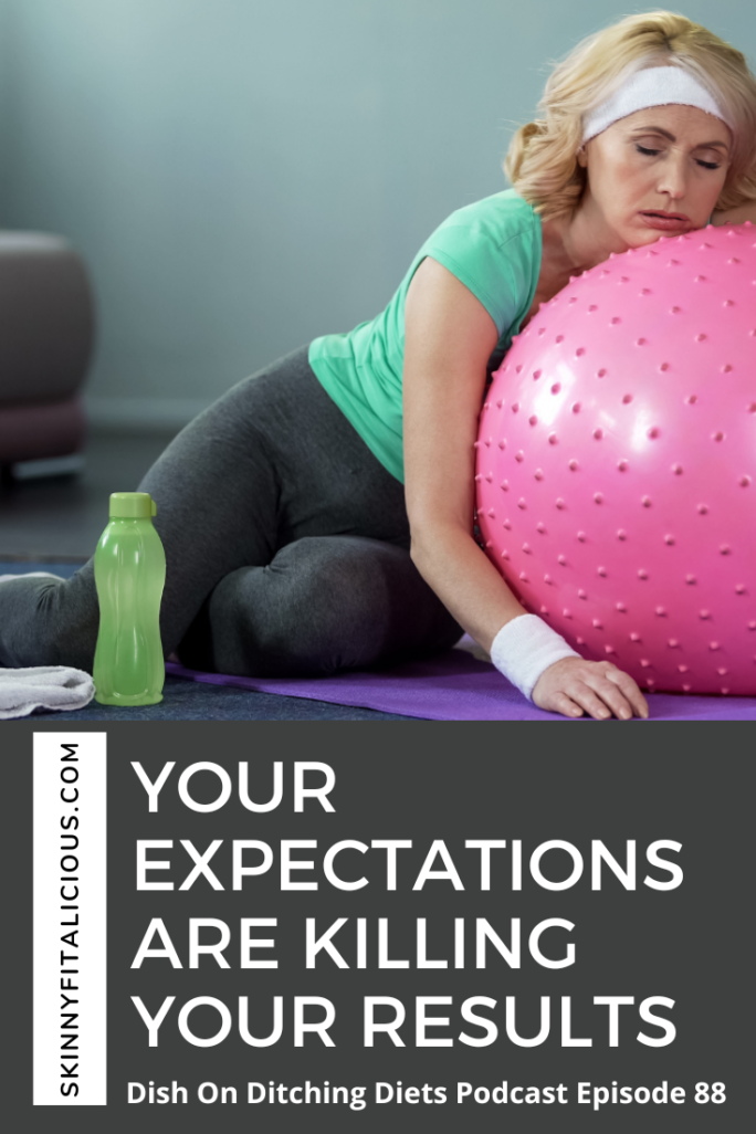 Your Expectations Are Killing Your Results - Skinny Fitalicious®