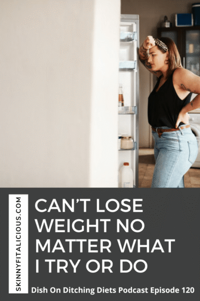 Can't Lose Weight No Matter What I Do - Skinny Fitalicious®