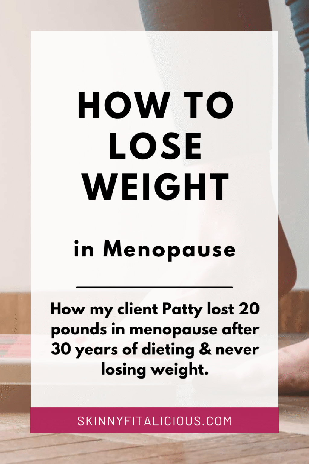 How To Lose Weight in Menopause - Patty's Weight Loss - Skinny Fitalicious®